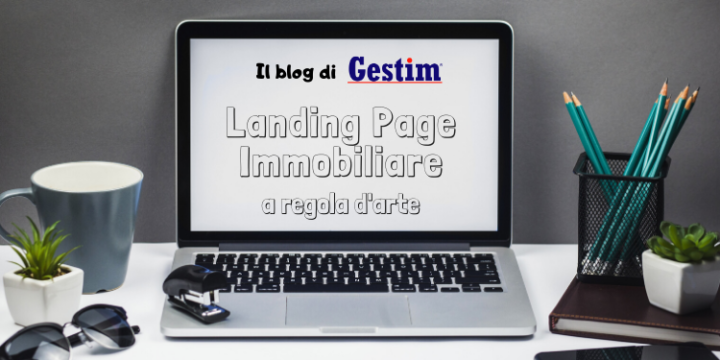 Landing page immobiliare a regola d'arte - Il blog di Gestim